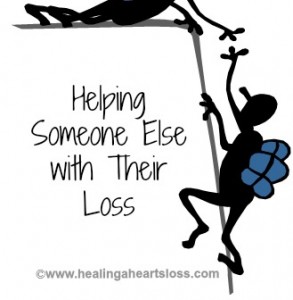 Helping Someone Else with Their Loss – Healing a Hearts Loss